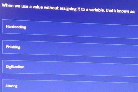 Solved When We Use A Value Without Assigning It To A Variable Thats Known As Hardcoding