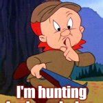 Elmer Fudd Meme Generator Imgflip