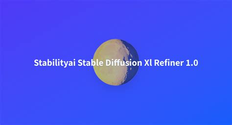 Stabilityai Stable Diffusion Xl Refiner A Hugging Face Space By Sdevarakonda