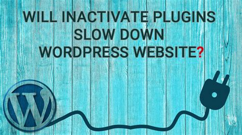 Will Inactivate Plugins Slow Down Wordpress Website Ddgpress