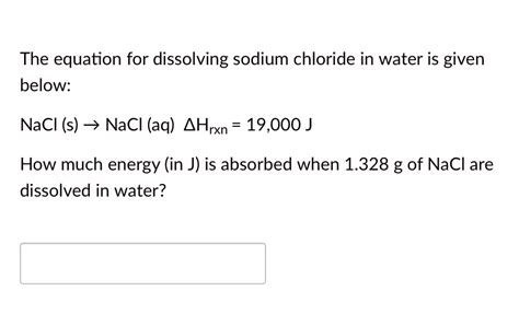 The Equation For Dissolving Sodium Chloride In Water Is Given Below Nacl S Nacl Aq Ahrxn 19000 J