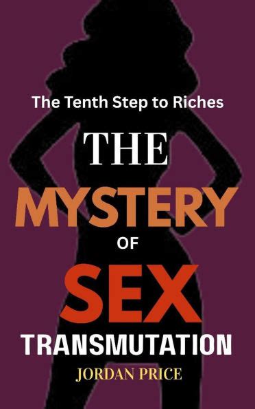 The Mystery Of Sex Transmutation The Tenth Step To Riches By Jordan Price Ebook Barnes