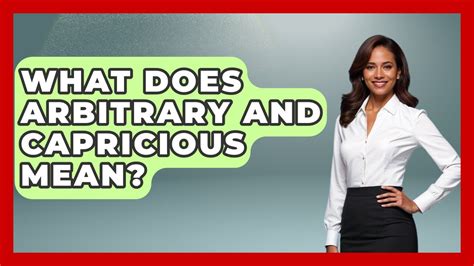 What Does Arbitrary And Capricious Mean Us Citizenship Immigration