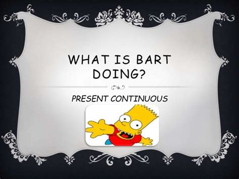 Present Continuous What Is Bart Doing Pptx