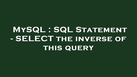 Mysql Sql Statement Select The Inverse Of This Query Youtube