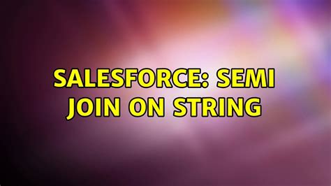 Salesforce Semi Join On String 2 Solutions Youtube