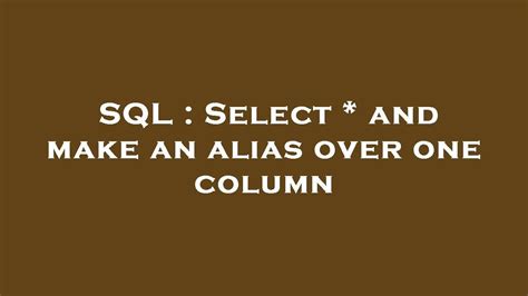 Sql Select And Make An Alias Over One Column Youtube