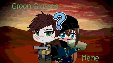 Green Glasses Meme Plz Read Desc Youtube