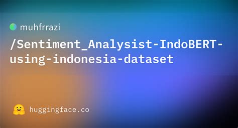 Muhfrrazi Sentiment Analysist IndoBERT Using Indonesia Dataset Hugging Face
