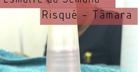 Esmalte Da Semana Tâmara Risqué Licebelablog
