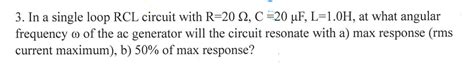 solved 3 in a single loop rcl circuit with