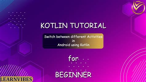 Kotlin Tutorial How To Switch Between Different Activities In Kotlin