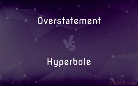 Overstatement Vs Hyperbole — Whats The Difference Overstatement Vs Hyperbole — Whats The Difference