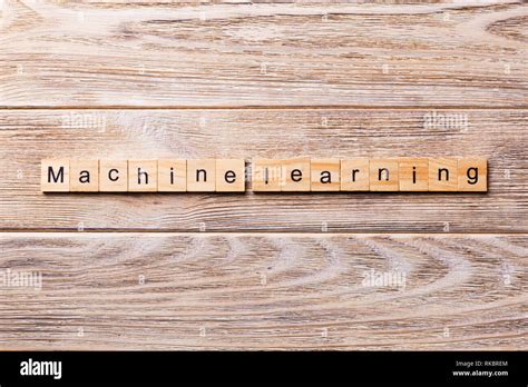 Machine Learning Word Written On Wood Block Machine Learning Text On Wooden Table For Your