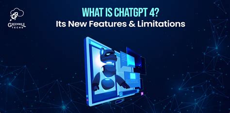What Is Chatgpt 4 New Features And Limitations Greenwill Techs