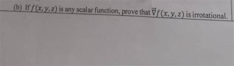 b if f x y z is any scalar function prove that ∇f x y z is irrotatio