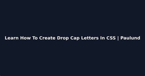 learn how to create drop cap letters in css paulund