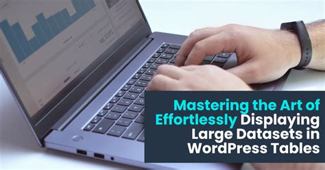 Mastering The Art Of Effortlessly Displaying Large Datasets In