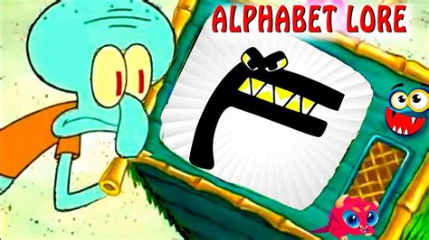 Spongebob Watching Alphabet Lore A Z… Alphabet Lore Animation Youtube