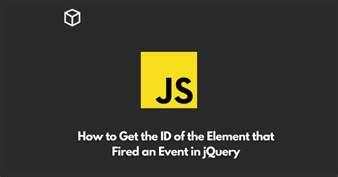 How To Get The Id Of The Element That Fired An Event In Jquery