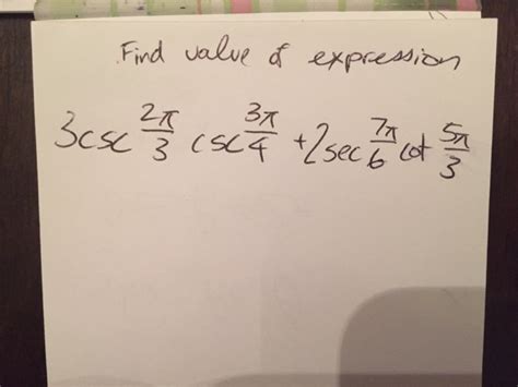 Solved Find Value Of Expression 3csc 2pi 3 Csc 3pi 5 2sec Chegg Com