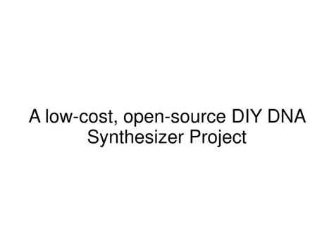 Ppt A Low Cost Open Source Diy Dna Synthesizer Project Powerpoint Presentation Id5369945