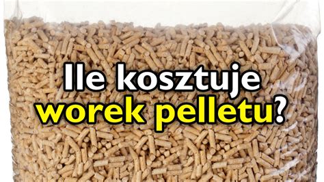 Ile Kosztuje Worek Pelletu Ceny Opału Pellet Węgiel Groszek