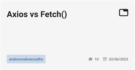 Axios Vs Fetch · Andersonalvescoelho · Tabnews