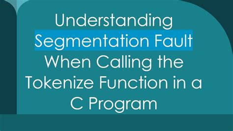 Understanding Segmentation Fault When Calling The Tokenize Function In A C Program Youtube