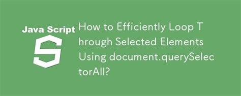 How To Efficiently Loop Through Selected Elements Using Documentqueryselectorall Js Tutorial