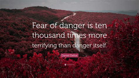 Daniel Defoe Quote “fear Of Danger Is Ten Thousand Times More