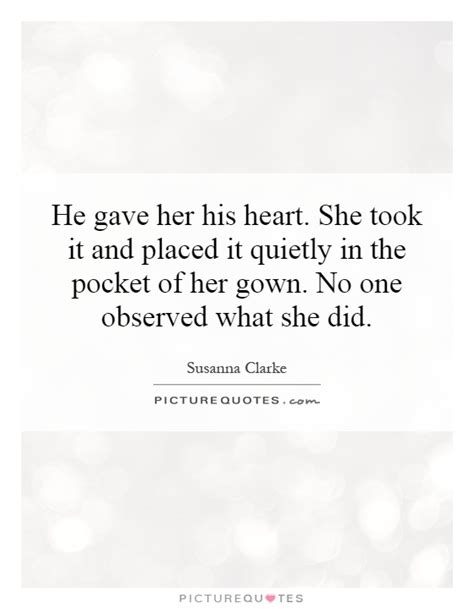 He Gave Her His Heart She Took It And Placed It Quietly In The Picture Quotes