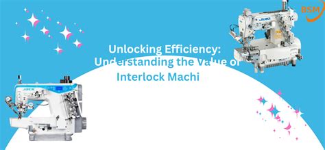 Unlocking Efficiency Understanding The Value Of Interlock Machines