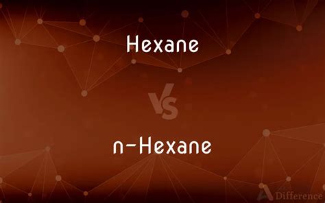 Hexane Vs N Hexane — Whats The Difference