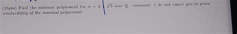 Solved 15pts Find The Minimal Polynomial For Alpha3