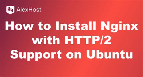How To Install Nginx With 2 Support On Ubuntu ⋆ Alexhost Srl
