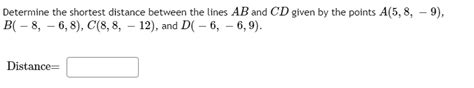 Solved Determine The Shortest Distance Between The Lines AB Chegg