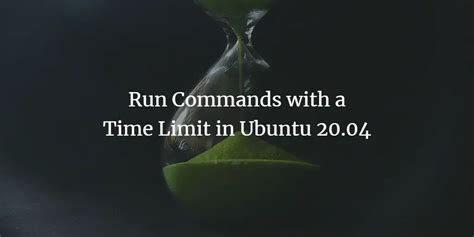 Run Commands With A Time Limit In Ubuntu 20 04 Vitux