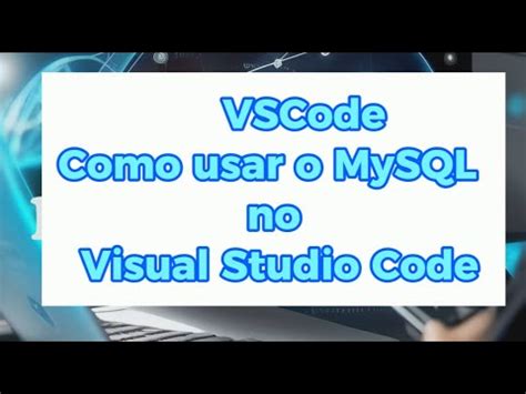 VSCode Como usar o MySQL no Visual Studio Code Vídeo Aula YouTube