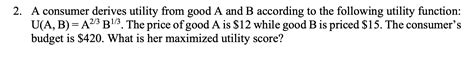 Solved 2 A Consumer Derives Utility From Good A And B