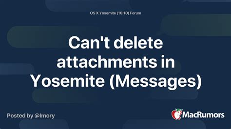 can t delete attachments in yosemite messages macrumors forums