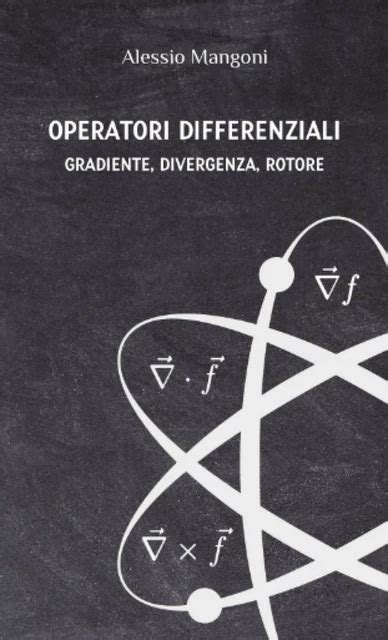 Operatori Differenziali Gradiente Divergenza Rotore Di Alessio Mangoni 2020 Eur 11 00