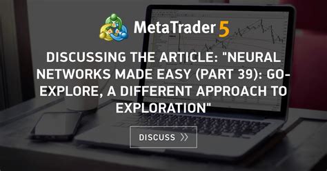 Discussing The Article Neural Networks Made Easy Part 39 Go Explore A Different Approach