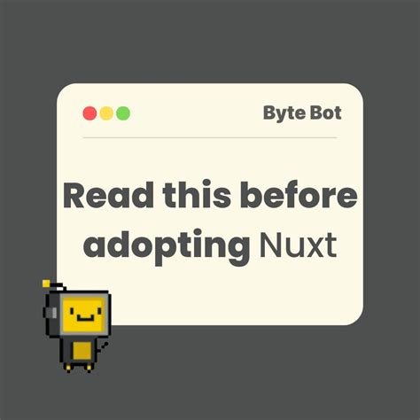Nuxt Is Great For Building And Managing Web Apps But It Has Its Limitations Byte Bot Posted