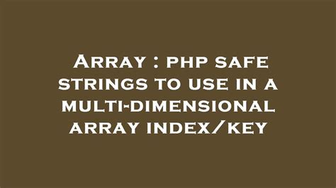 Array Php Safe Strings To Use In A Multi Dimensional Array Indexkey Youtube