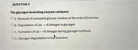 Solved Question 5the Glycogen Branching Enzyme Catalyzes A