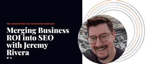Jeremy Rivera On The Unscripted Seo Interview Podcast