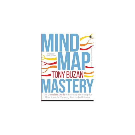 Mind Map Mastery The Complete Guide To Learning And Using The Most Powerful Thinking Tool In