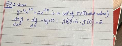 Solved Q3 Show Y 4e2x 2e−3x Is A Sol Of Ivp Initiol Value
