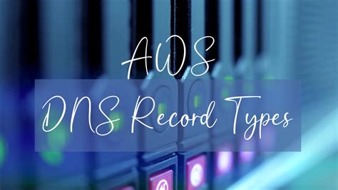 Aws Dns Record Types Explained